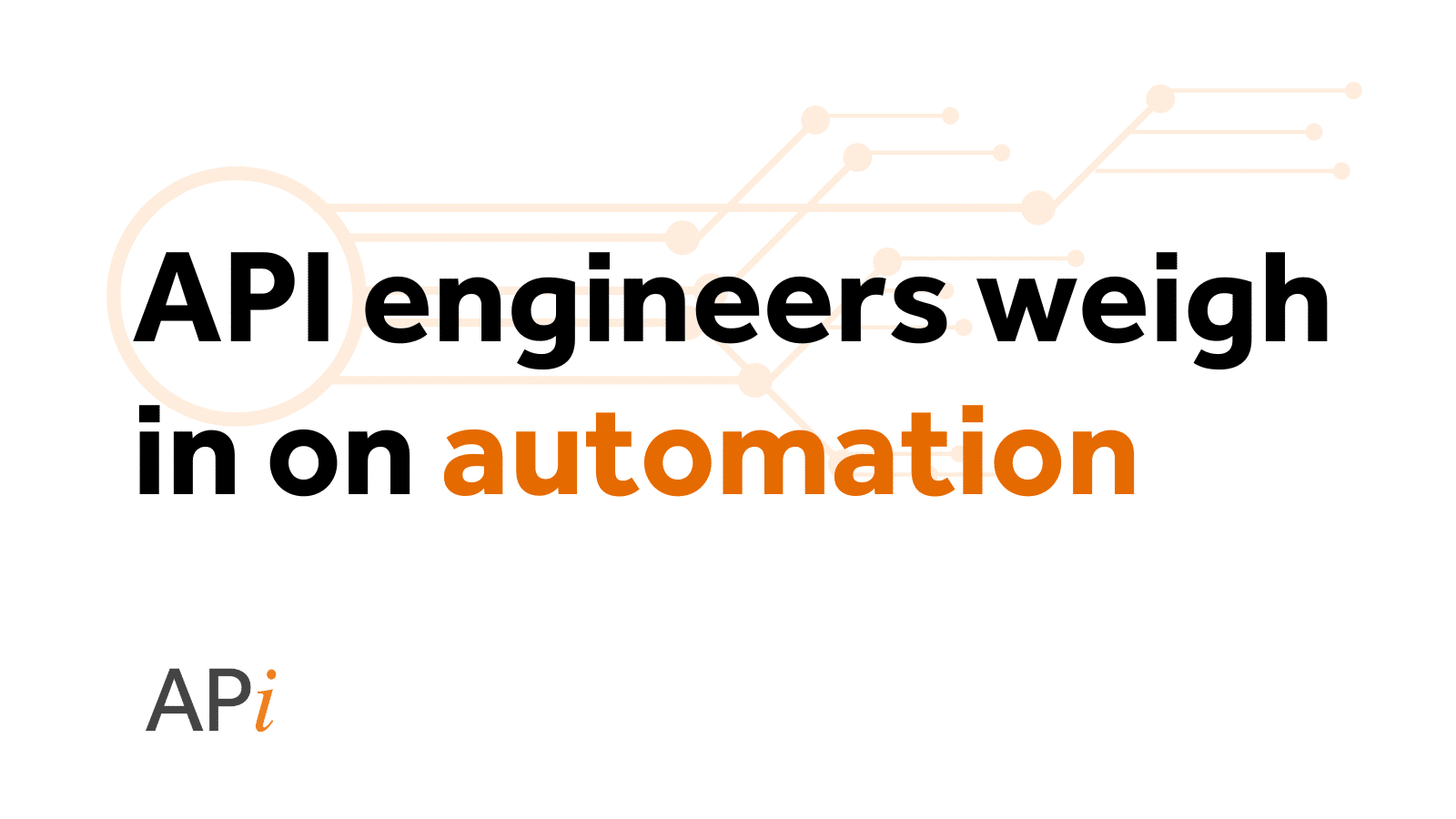 API engineers weigh in on automation - American Press Institute